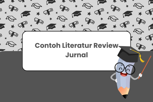 Contoh Literatur Review Jurnal + Cara Membuatnya
